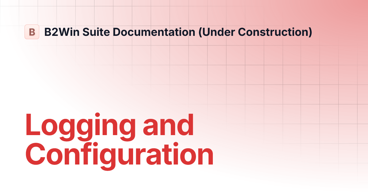 Logging and Configuration | B2Win Suite Documentation (Under Construction)