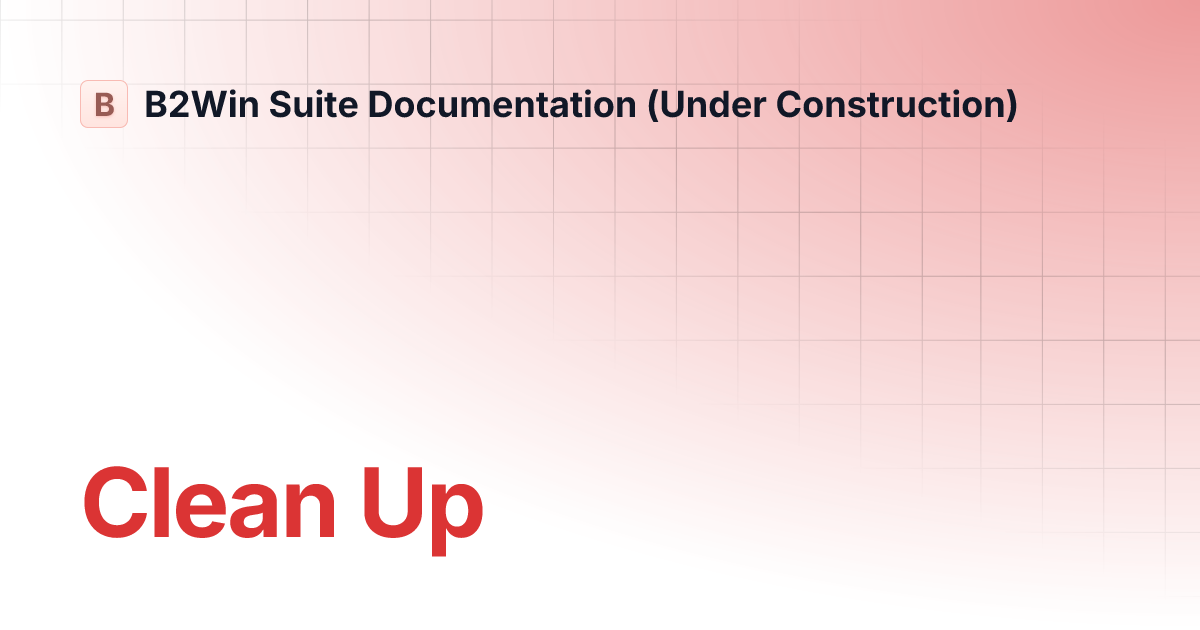 Clean Up | B2Win Suite Documentation (Under Construction)