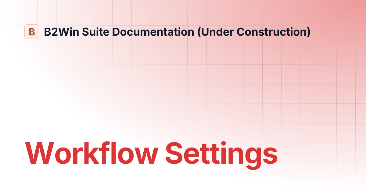 Workflow Settings | B2Win Suite Documentation (Under Construction)
