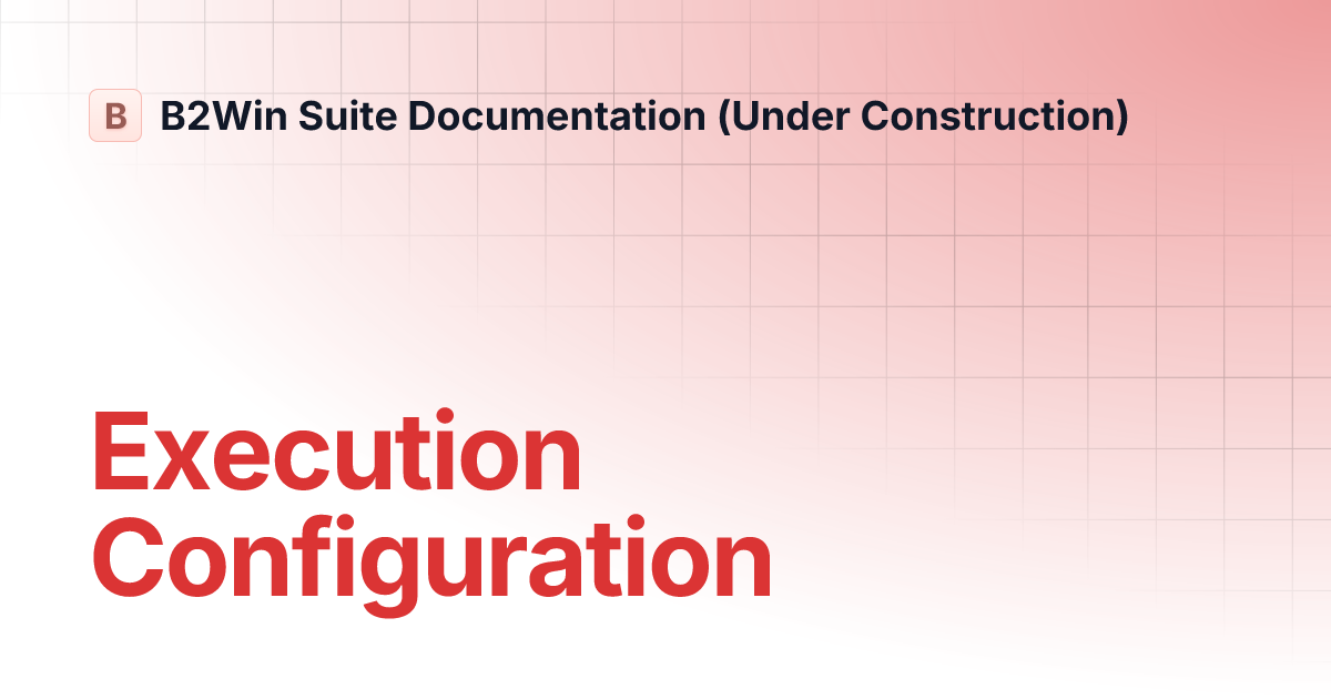 Execution Configuration | B2Win Suite Documentation (Under Construction)