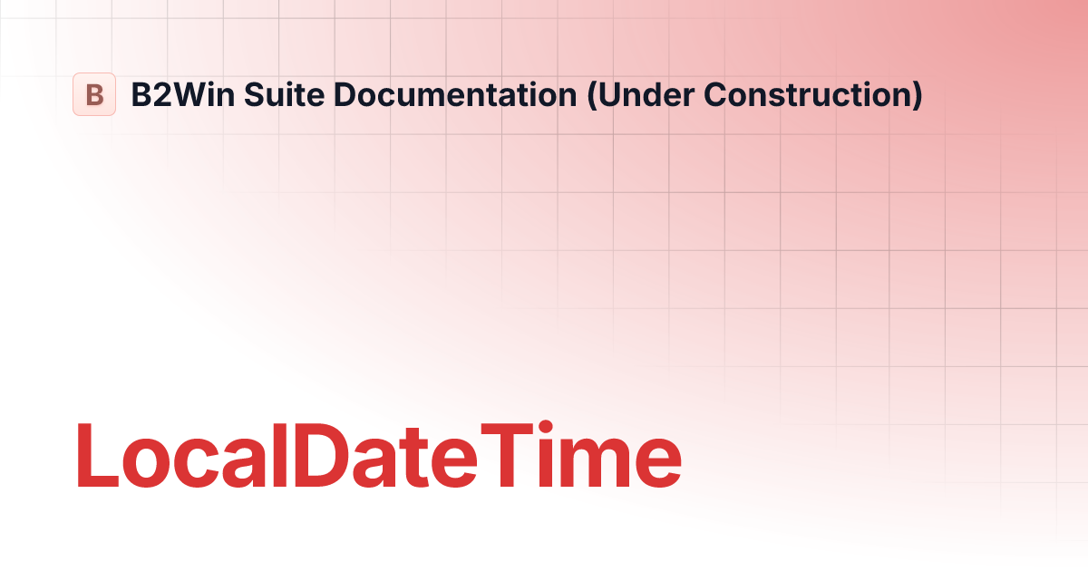 LocalDateTime | B2Win Suite Documentation (Under Construction)