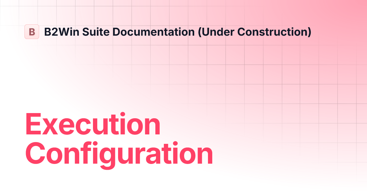 Execution Configuration | B2Win Suite Documentation (Under Construction)