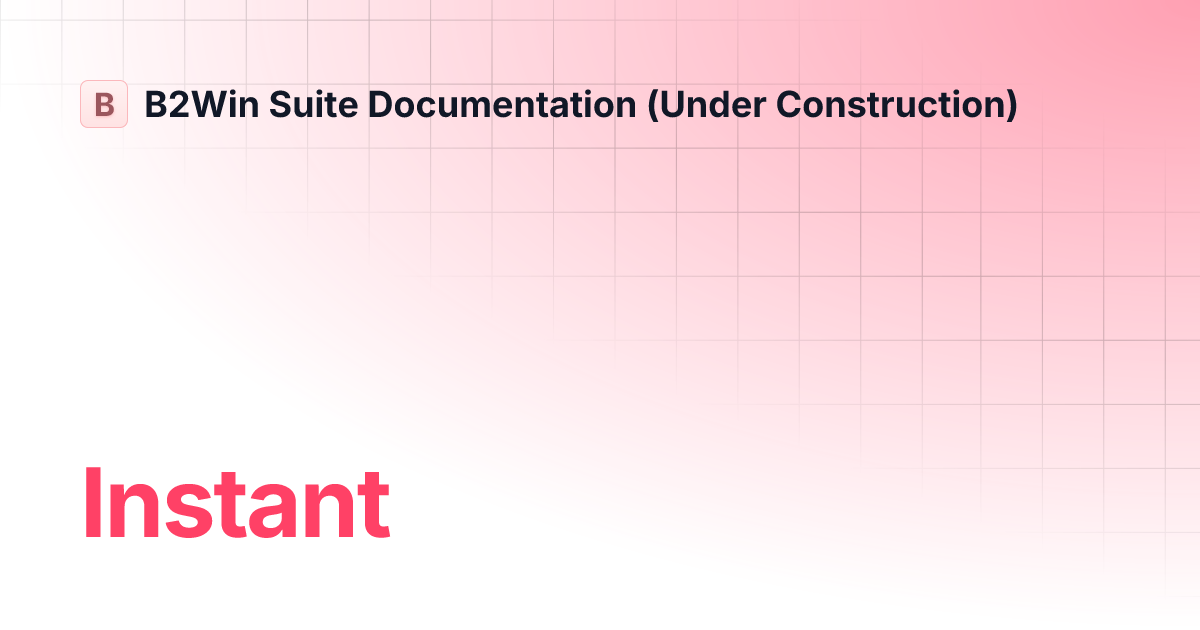 Instant | B2Win Suite Documentation (Under Construction)