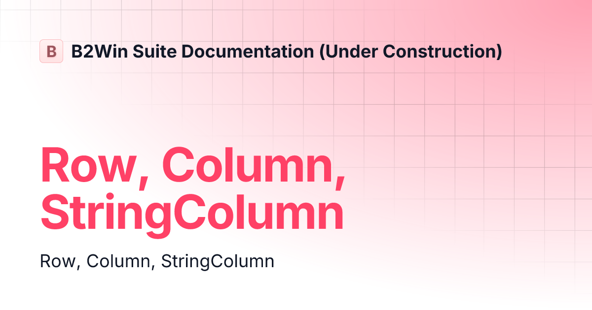 Row, Column, StringColumn | B2Win Suite Documentation (Under Construction)