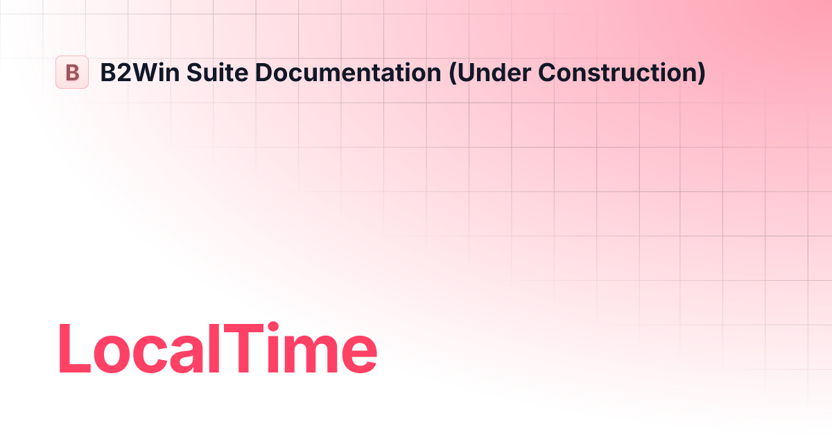 LocalTime | B2Win Suite Documentation (Under Construction)