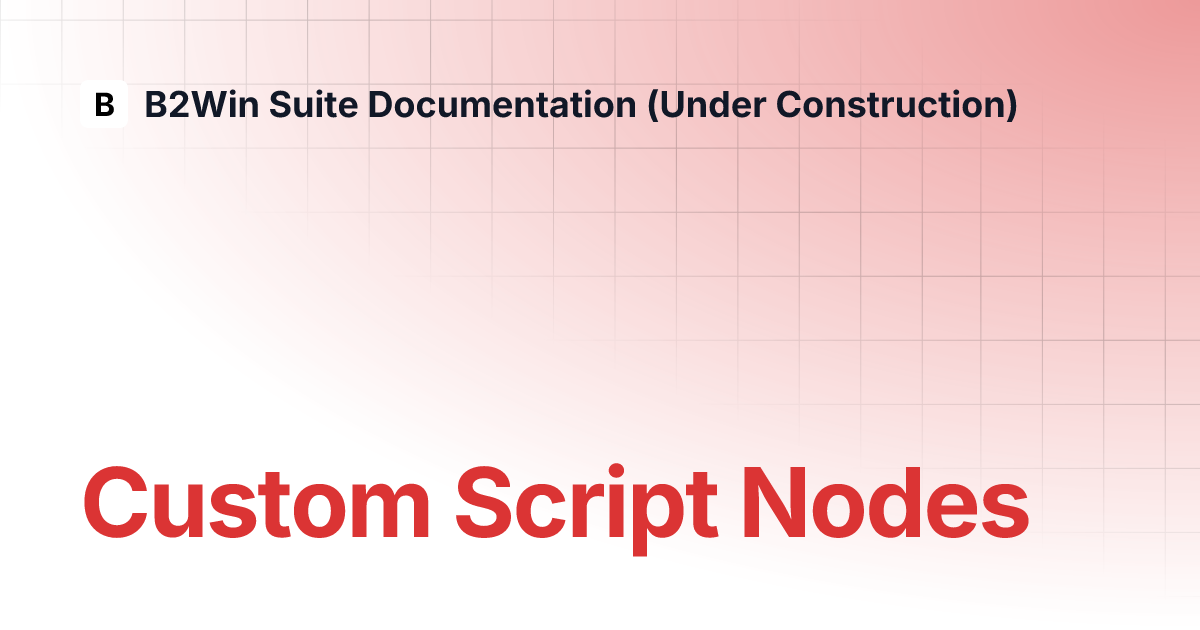Custom Script Nodes | B2Win Suite Documentation (Under Construction) Custom Script Nodes | B2Win Suite Documentation (Under Construction)