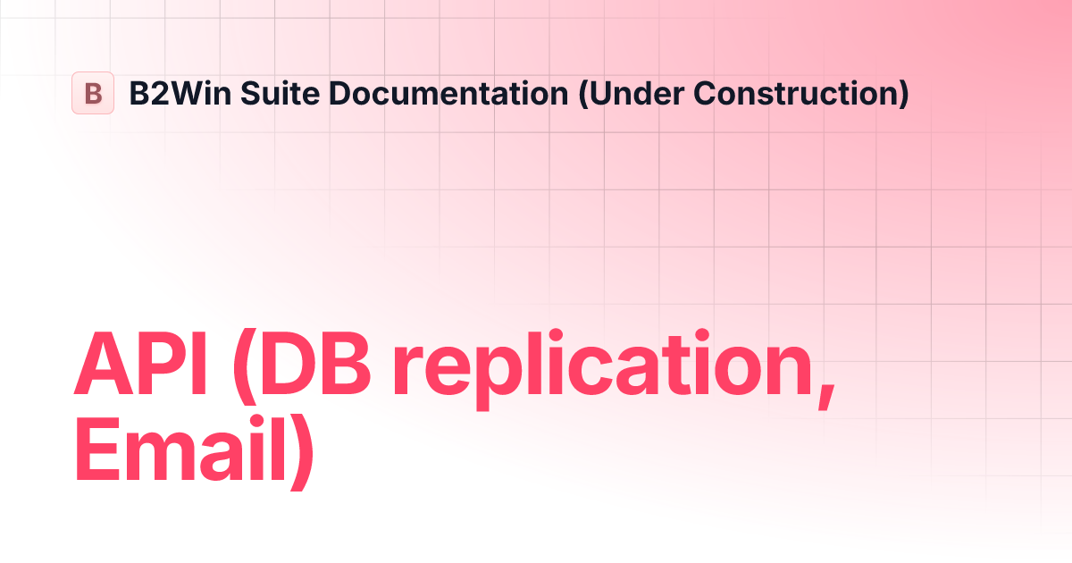 API (DB replication, Email) | B2Win Suite Documentation (Under ...