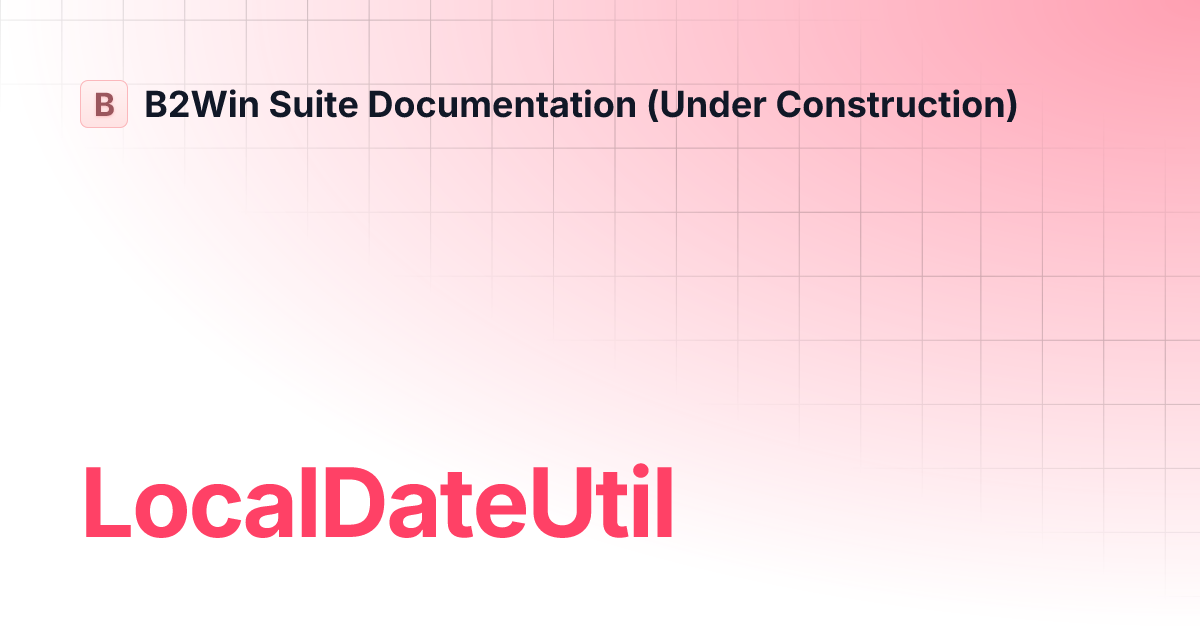 LocalDateUtil | B2Win Suite Documentation (Under Construction)