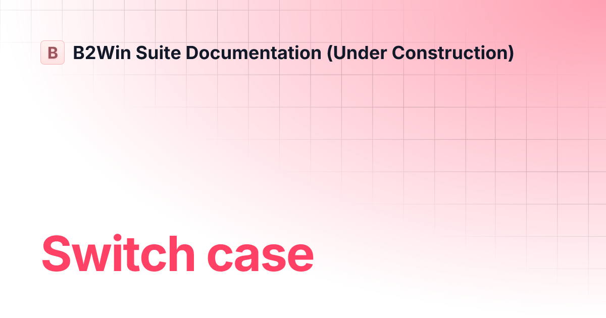 Switch case | B2Win Suite Documentation (Under Construction)