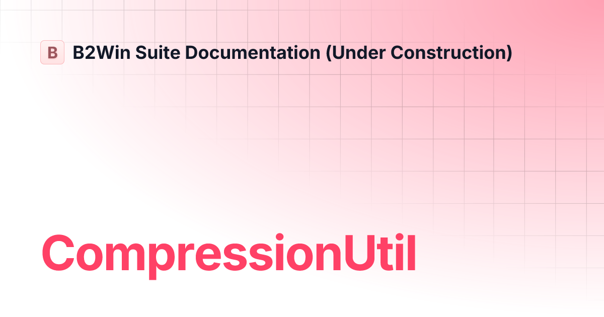 CompressionUtil | B2Win Suite Documentation (Under Construction)