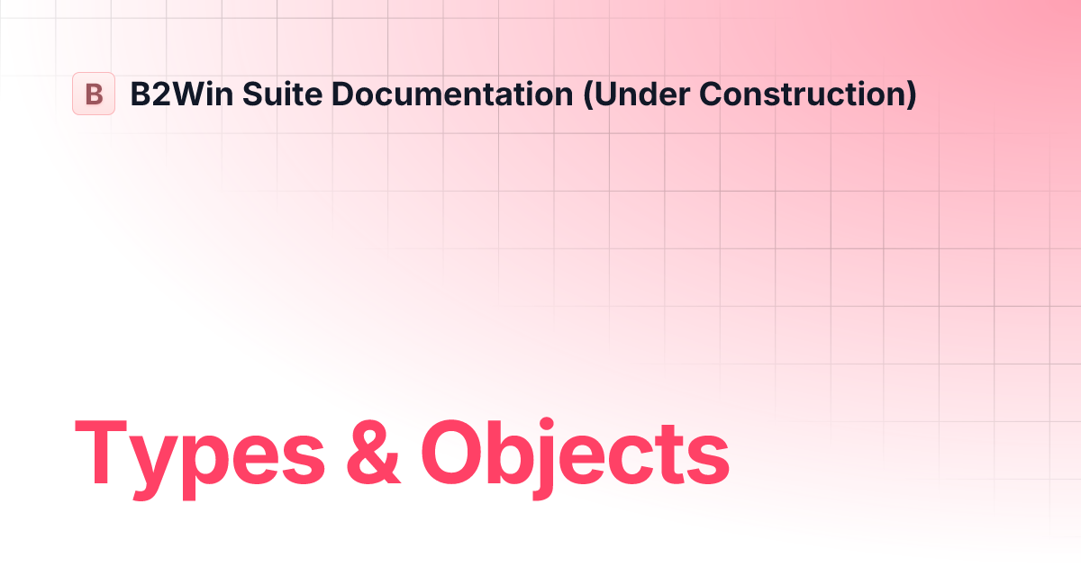 Types & Objects | B2Win Suite Documentation (Under Construction)